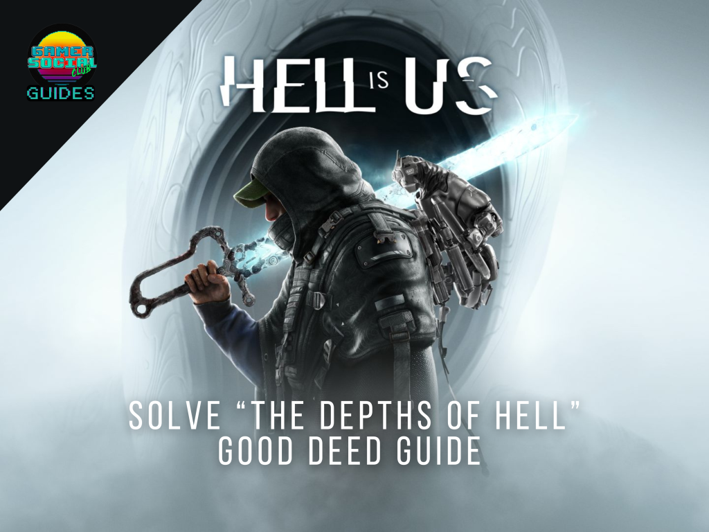 Hell is Us: Solve 'The Depths of Hell' Good Deed Guide - Gamer Social Club